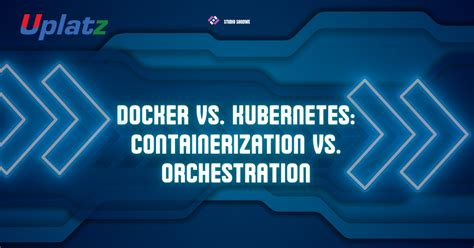Docker Vs Kubernetes Containerization Vs Orchestration Uplatz Blog