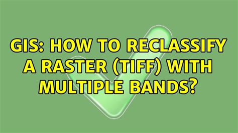 GIS How To Reclassify A Raster Tiff With Multiple Bands YouTube