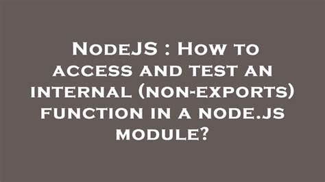 Nodejs How To Access And Test An Internal Non Exports Function In A