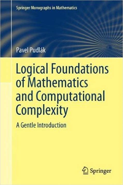 Logical Foundations Of Mathematics And Computational Complexity A Gentle Introduction Pavel