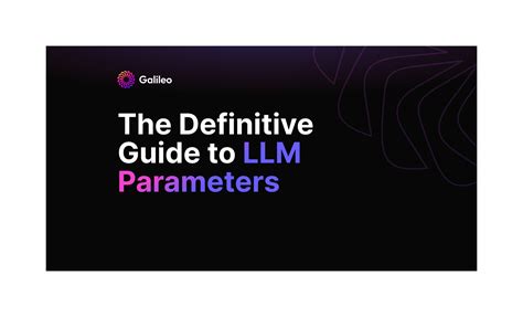 The Definitive Guide To Llm Parameters And Model Evaluation Galileo Ai