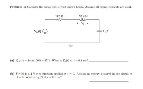 Solved Problem 1 Consider The Series RLC Circuit Shown Chegg Com