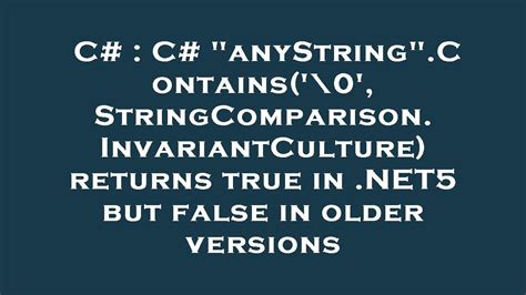 C C Anystringcontains0 Stringcomparisoninvariantculture Returns True In Net5 But