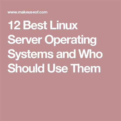 12 Best Linux Server Operating Systems And Who Should Use Them Linux