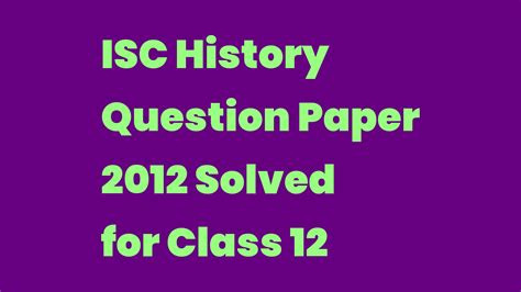 ISC History Question Paper 2012 Solved For Class 12 Write A Topic