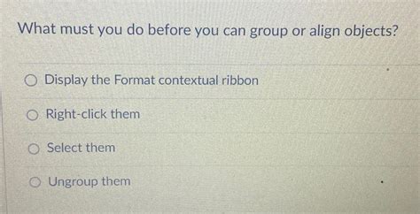 Solved What Must You Do Before You Can Group Or Align