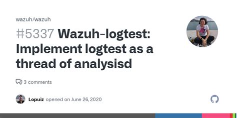Wazuh Logtest Implement Logtest As A Thread Of Analysisd · Issue 5337 · Wazuhwazuh · Github