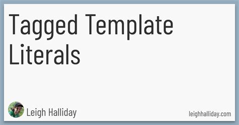 Tagged Template Literals Leigh Halliday