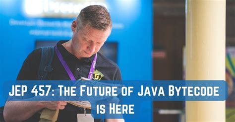 Developersummit On Linkedin Jep 457 The Future Of Java Bytecode Is Here