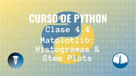 Matplotlib Histogramas And Stem Plots Clase 4 Curso De Python Youtube