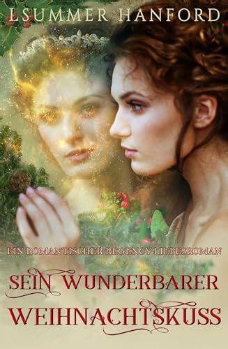 Sein Wunderbarer Weihnachtskuss Ein Romantischer Regency Liebesroman By L Summer Hanford