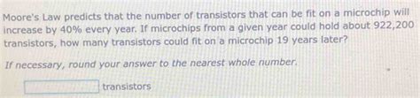 Solved Moores Law Predicts That The Number Of Transistors That Can Be Fit On A Microchip Will