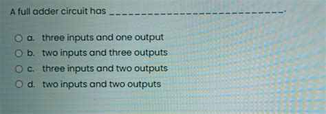 Solved A Full Adder Circuit Has O A Three Inputs And One