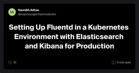 Setting Up Fluentd In A Kubernetes Environment With Elasticsearch And