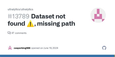 Dataset Not Found ⚠️ Missing Path · Issue 13789 · Ultralytics