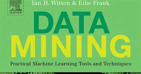 data mining practical machine learning tools and techniques by ian h witten and eibe frank