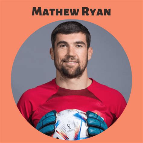 Mathew Ryan Biography Wiki Height Age Net Worth And More