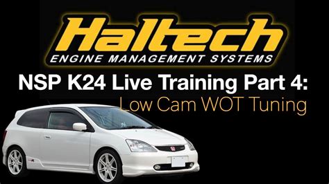 Haltech Nsp K24 Ep3 Civic Live Training Part 4 Low Cam Wot Tuning