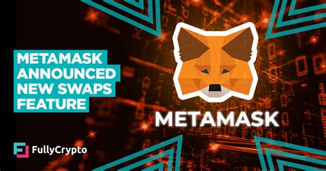 MetaMask Swaps Brings In Wallet Multiplatform DEX Trades