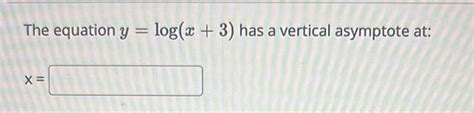 [answered] The Equation Y Log X 3 Has A Vertical Asymptote At Calculus Kunduz