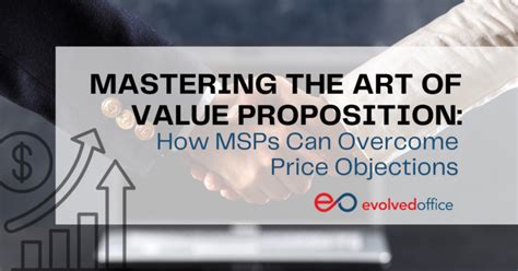 Mastering The Art Of Value Proposition How Msps Can Overcome Price Objections Evolved Office