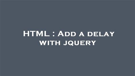 HTML Add A Delay With Jquery YouTube