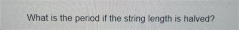 solved a mass on a string of unknown length oscillates as a