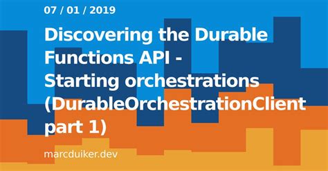 Discovering The Durable Functions Api Starting Orchestrations
