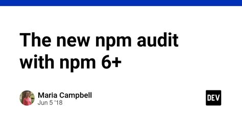 The New Npm Audit With Npm 6 Dev Community