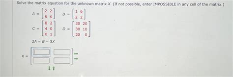 Solved Solve The Matrix Equation For The Unknown Matrix