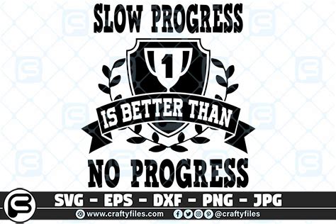 Slow Progress Is Better Than No Progress Graphic By Crafty Files Creative Fabrica