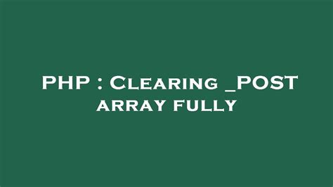 Php Clearing Post Array Fully Youtube