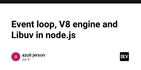 Event Loop V8 Engine And Libuv In Nodejs Dev Community