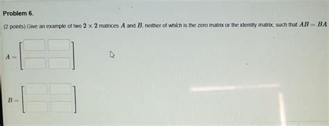 solved 2 points give an example of two 2×2 matrices a and