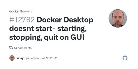 Docker Desktop Doesnt Start Starting Stopping Quit On Gui · Issue 12782 · Dockerfor Win