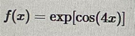 Solved Find The Derivative Of Fxexp Cos4x