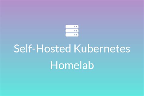 Self Hosted Kubernetes Homelab With Gitops