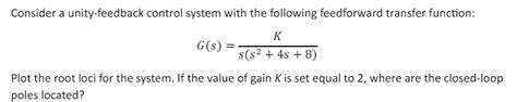Solved Consider A Unity Feedback Control System With The