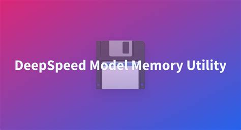 Deepspeed Model Memory Utility A Hugging Face Space By Andstor