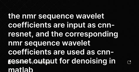 Gistlib The Nmr Sequence Wavelet Coefficients Are Input As Cnn Resnet And The Corresponding