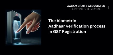 The Biometric Aadhaar Verification Process In Gst Registration