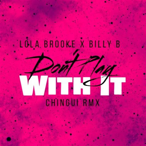 Stream Lola Brooke Ft Billy B Dont Play With It Chingui Rmx By