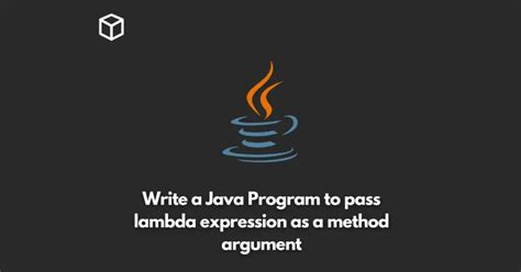 Write A Java Program To Pass Lambda Expression As A Method Argument