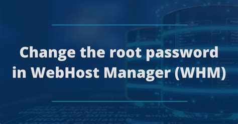 Change The Root Password In WebHost Manager WHM Liquid Web