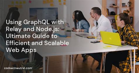 Using GraphQL With Relay And Node Js Ultimate Guide To Efficient And