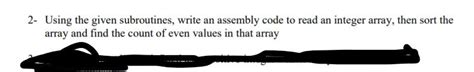 Solved 2 Using The Given Subroutines Write An Assembly