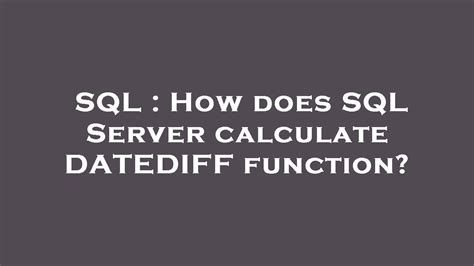Sql How Does Sql Server Calculate Datediff Function Youtube