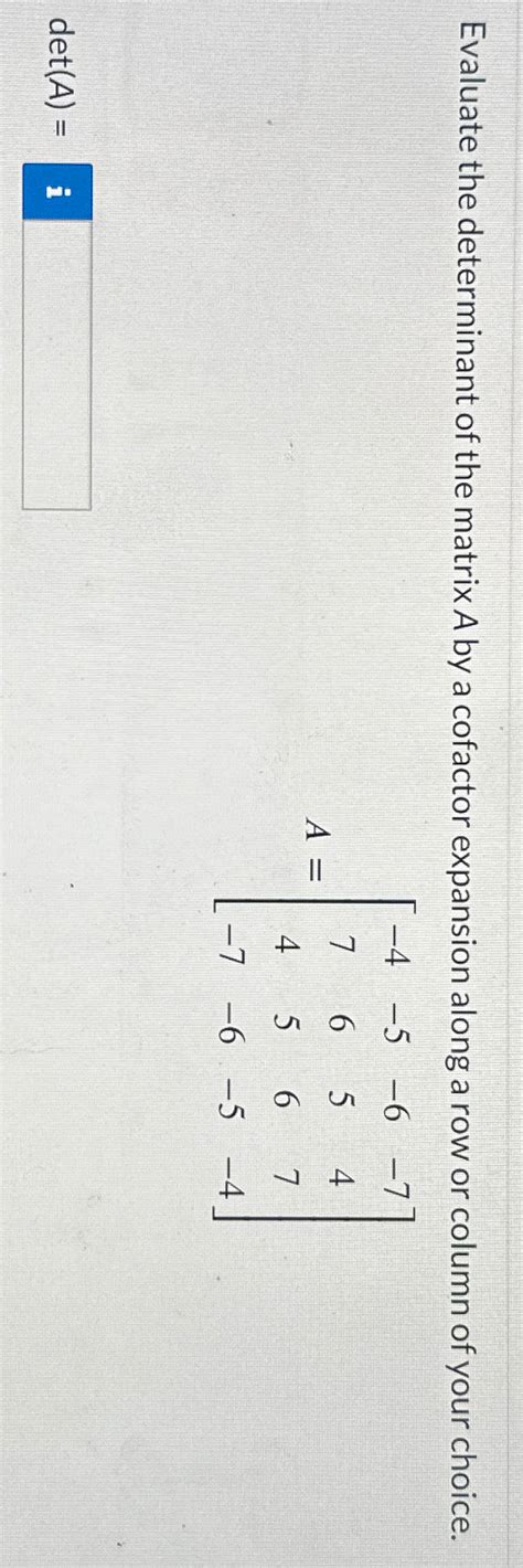 Solved Evaluate The Determinant Of The Matrix A ﻿by A