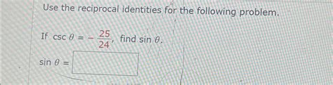 Solved Use The Reciprocal Identities For The Following