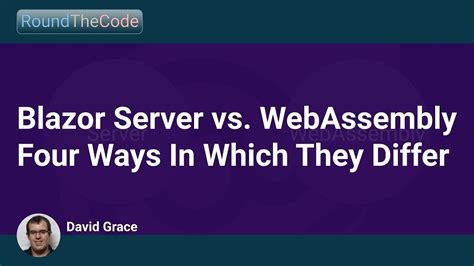 Blazor Server Vs Blazor Webassembly Four Ways In Which They Differ